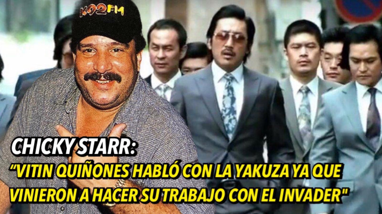 Chicky Starr: “Victor Quiñones hablo con la Yakuza ya que vinieron a ...